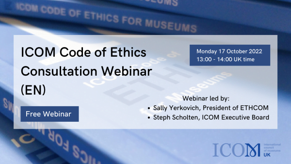 ICOM Code of Ethics Consultation Webinar (EN) on Monday 17 October, 13: ...